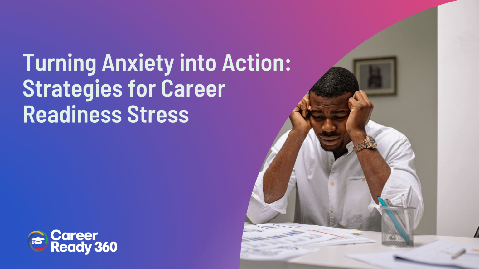 Turning Anxiety into Action: Strategies for Career Readiness Stress ...