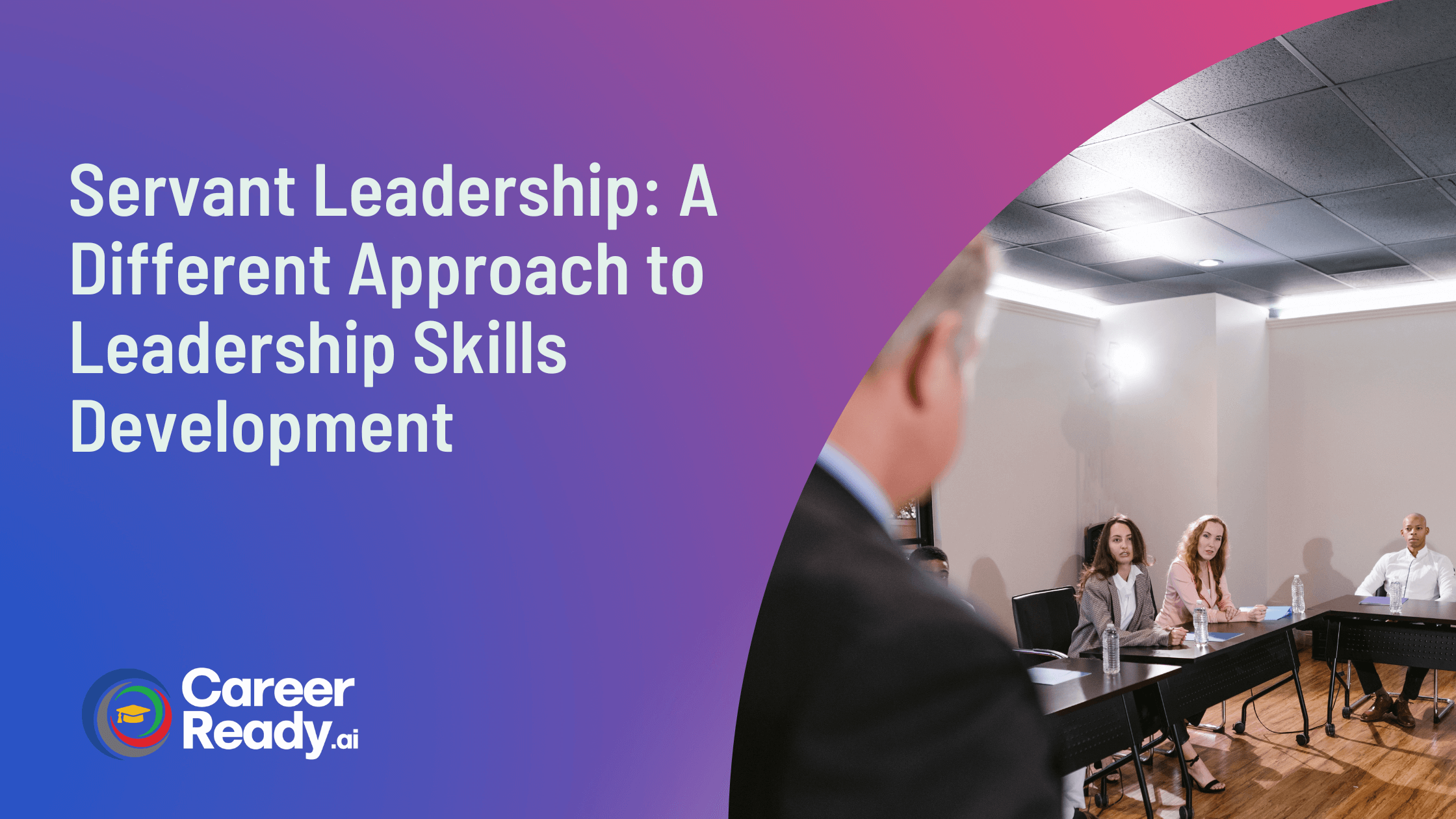 Servant Leadership: A Different Approach to Leadership Skills Development | Career Ready.AI