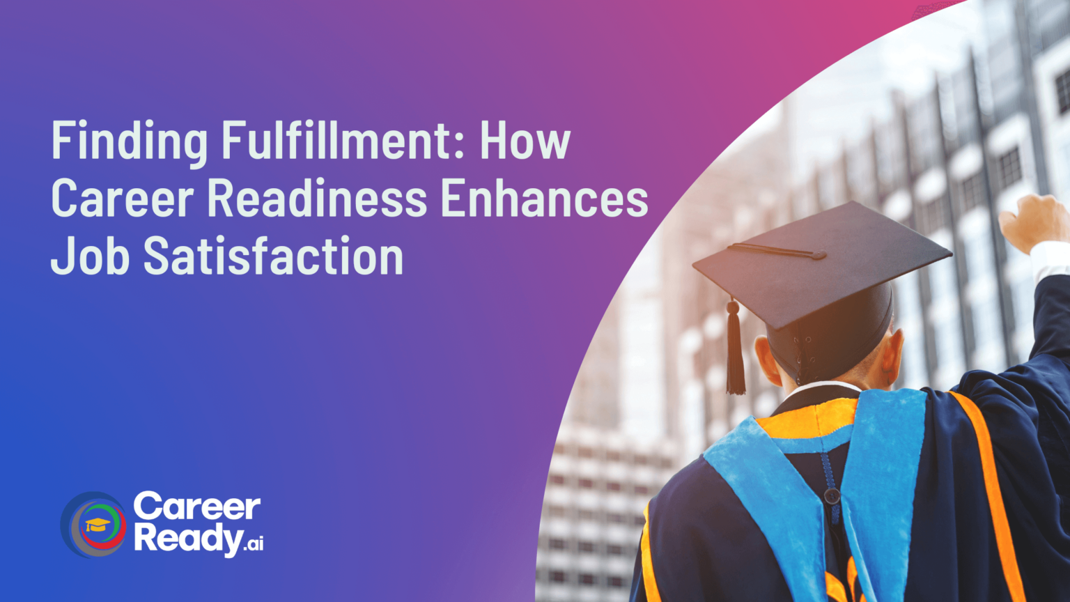 Finding Fulfillment: How Career Readiness Enhances Job Satisfaction ...